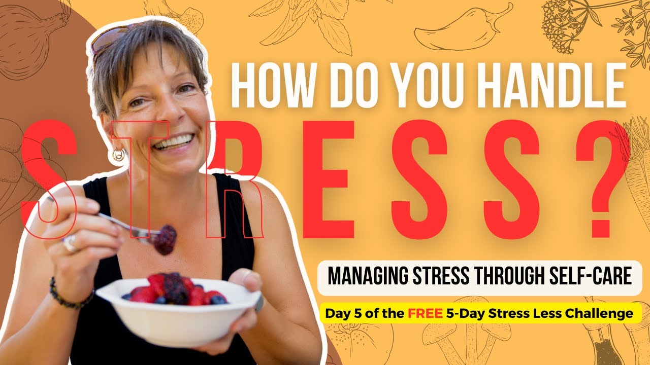Day 5 of 5: How Do You Handle Stress? - Managing Stress Through Self ...