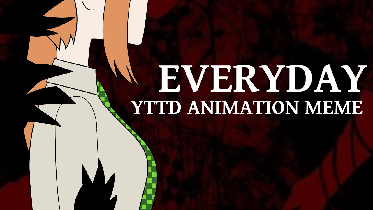 Everyday - YTTD Animation meme (SPOILERS) - YouTube