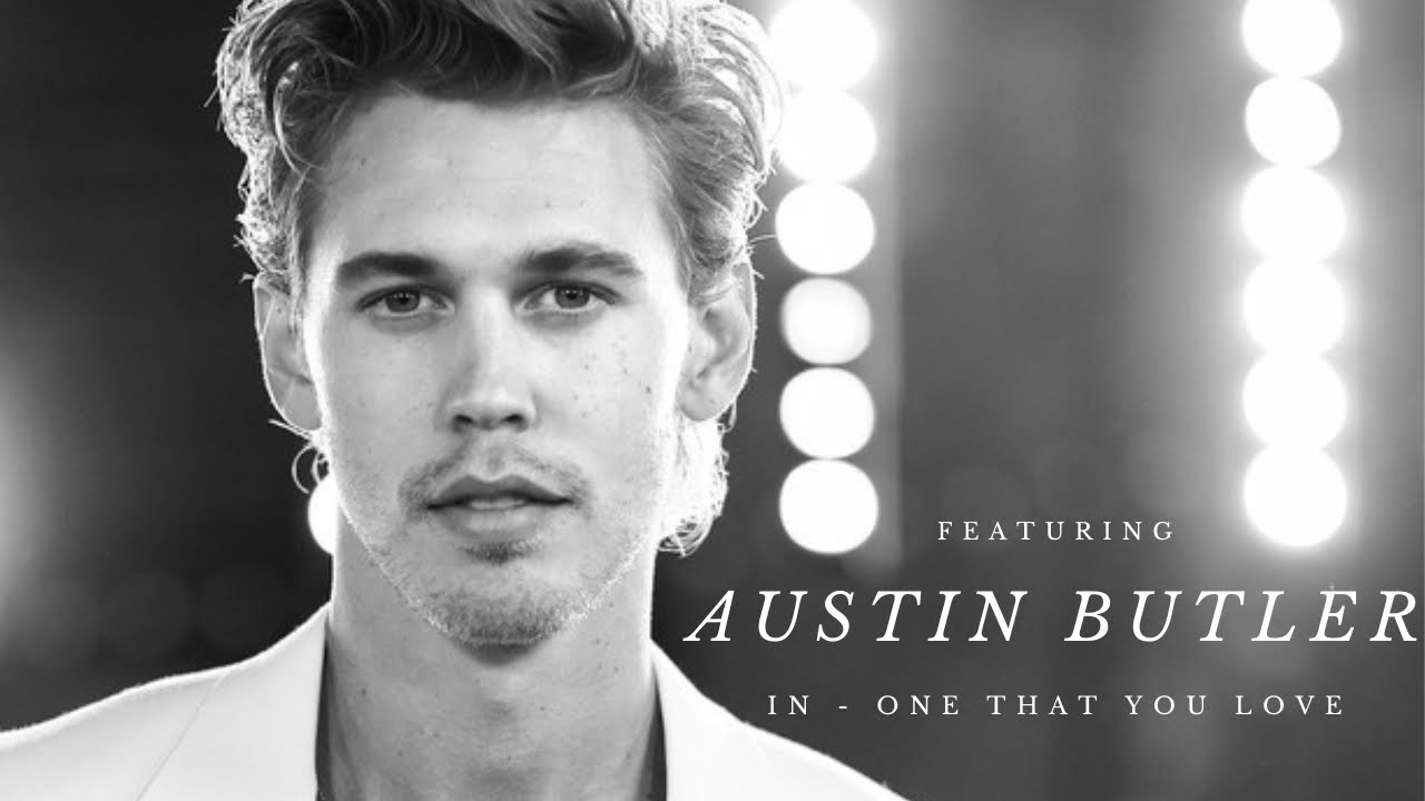 (One That You Love) ft. Austin Butler - YouTube
