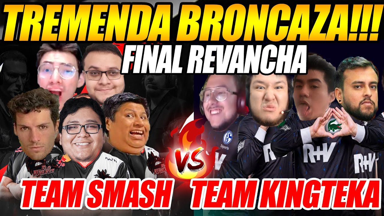 🔥BRONCAZA!!🔥 FINAL TEAM SMASH VS TEAM KINGTEKA , SE TERMINAN MECHANDO ...