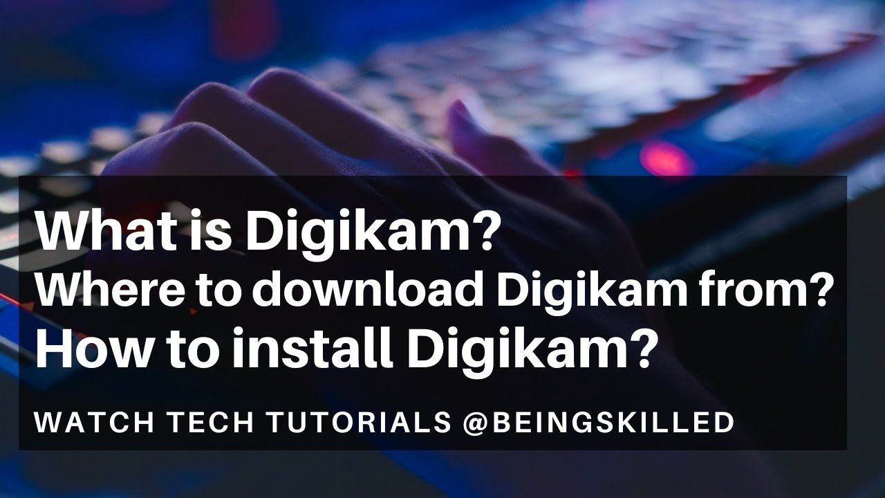 What is Digikam? Where to download Digikam from and how to install ...