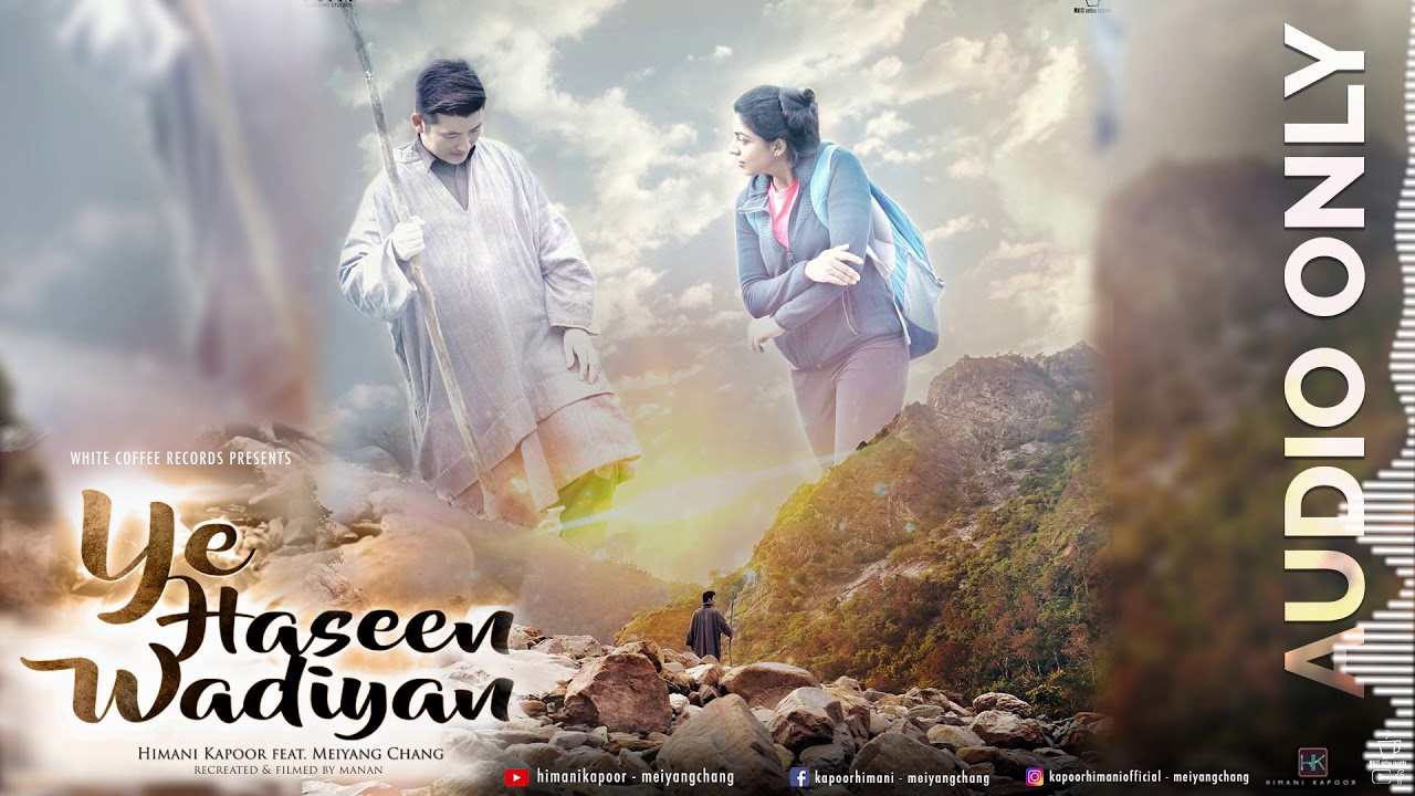 YE HASEEN WADIYAN { AUDIO } | HIMANI KAPOOR | MEIYANG CHANG | NAMYOHO ...