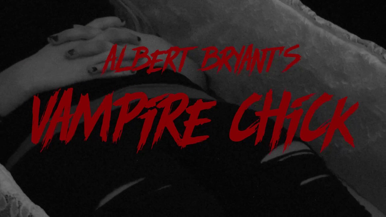 Albert Bryant's Vampire Chick - YouTube