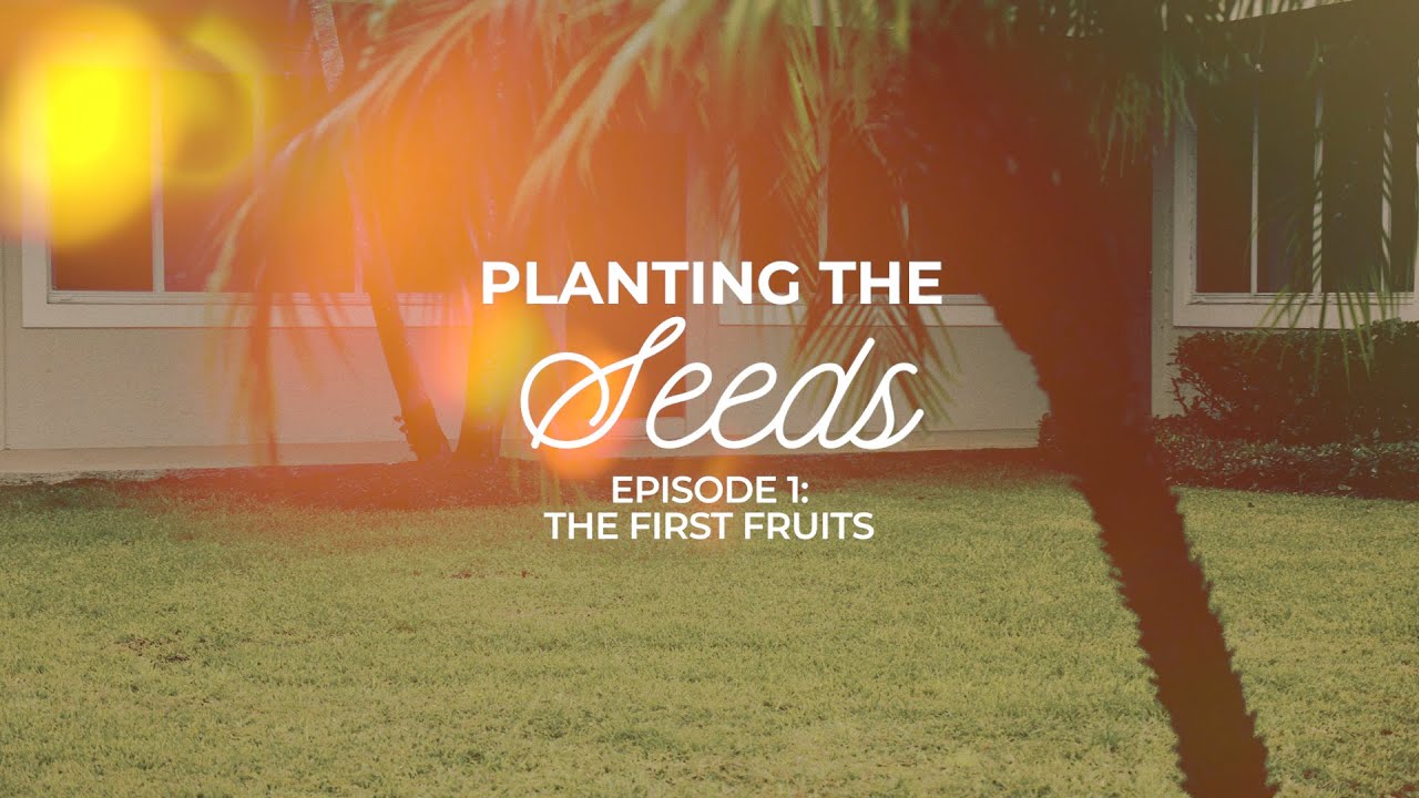 Episode 1: The First Fruits | Planting the Seeds | Community of Hope ...