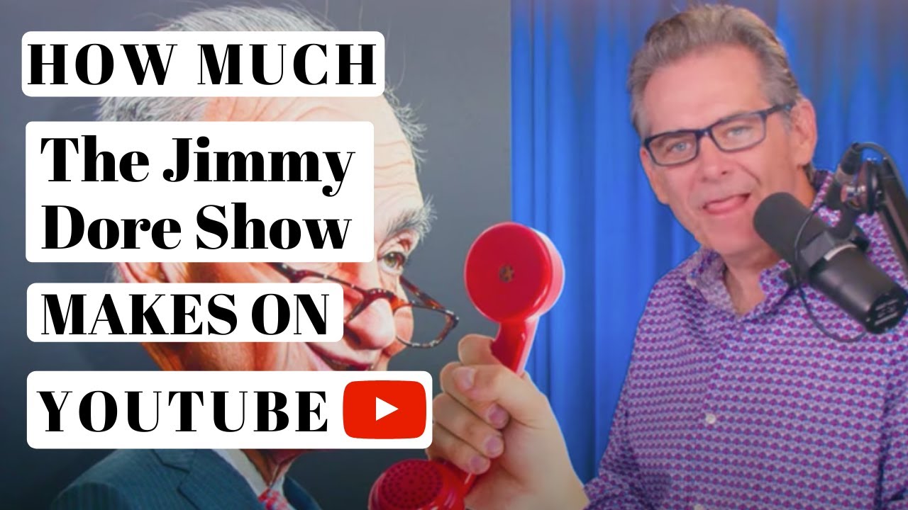 How much The Jimmy Dore Show makes on Youtube - YouTube