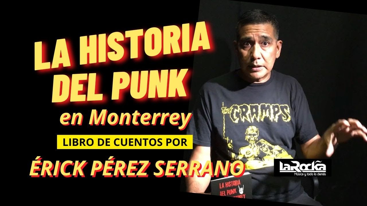 LA HISTORIA DEL PUNK en Monterrey es un cuento / Entrevista con ÉRICK ...