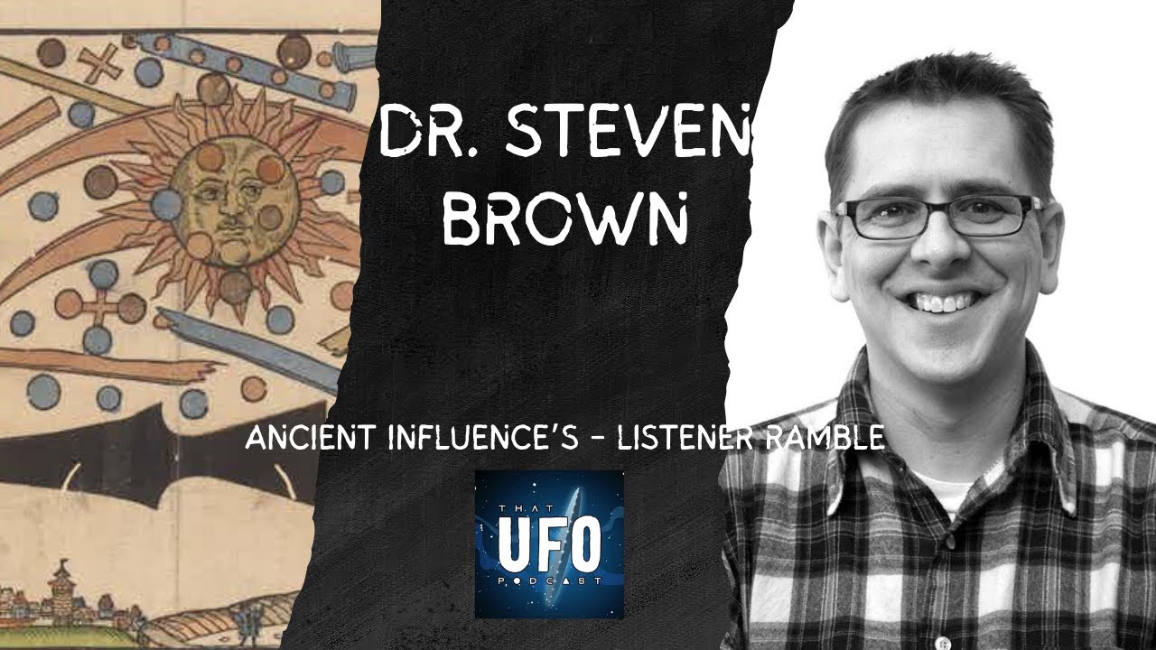 Ancient Influence w/Dr. Steven Brown (Part 1) || That UFO Podcast - YouTube