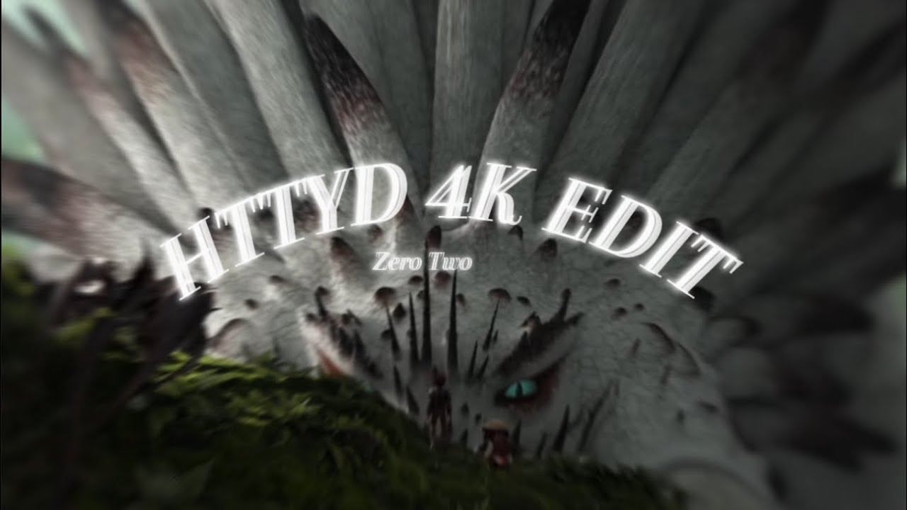 HTTYD 4K EDIT| ZERO TWO | EDIT - YouTube