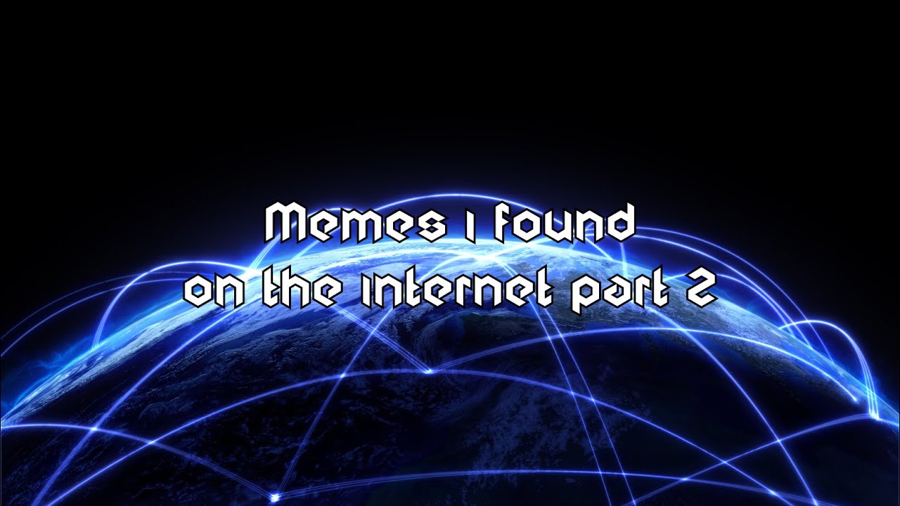 Memes I found on the internet part 2 - YouTube