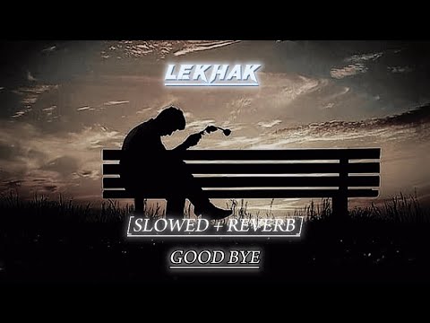 Goodbye | Slowed+Reverb | Lekhak | Lofi - YouTube