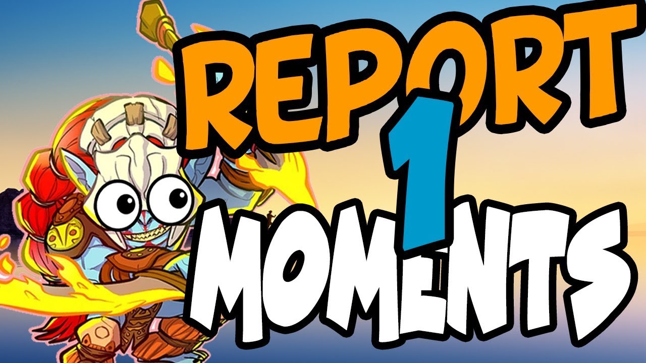 Dota 2 REPORT Moments 1 - YouTube