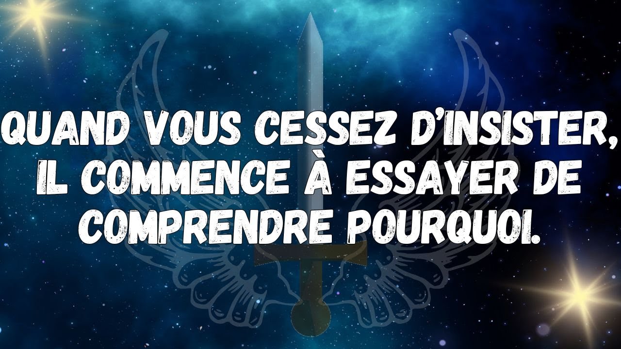 Quand vous cessez d’insister, il commence à essayer de comprendre ...