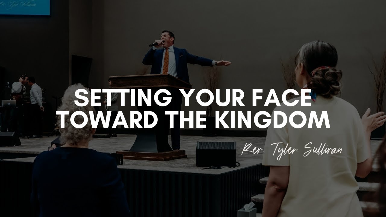 Setting your Face Toward the Kingdom | Rev. Tyler Sullivan - YouTube