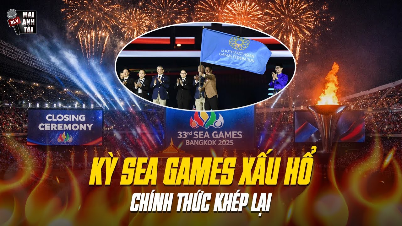 KỲ SEA GAMES XẤU HỔ NHẤT LỊCH SỬ CHÍNH THỨC KHÉP LẠI: ĐẾN BẾ MẠC THÁI ...