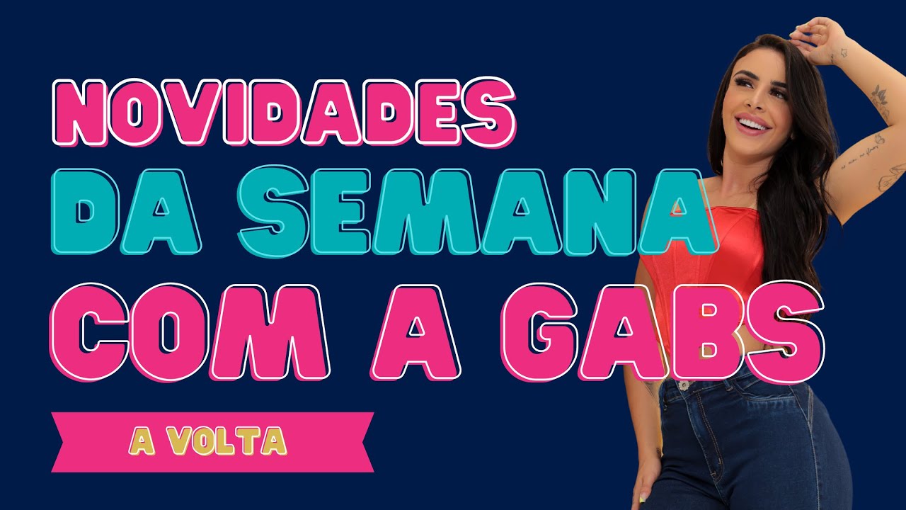 A Gabs retornou para nossa alegria e nos trouxe novidades da semana ...