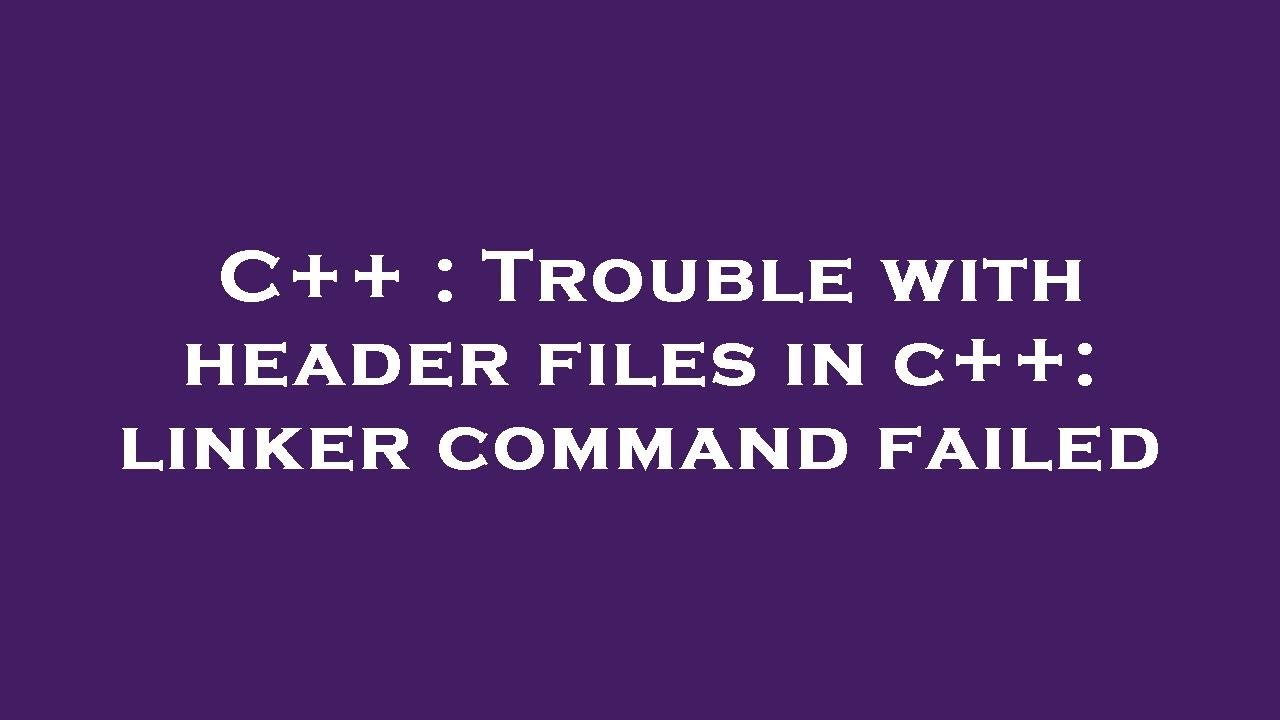 C++ : Trouble with header files in c++: linker command failed - YouTube