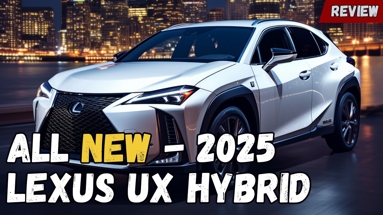 2025 LEXUS UX HYBRID: The Next Evolution in Hybrid Cars! - YouTube