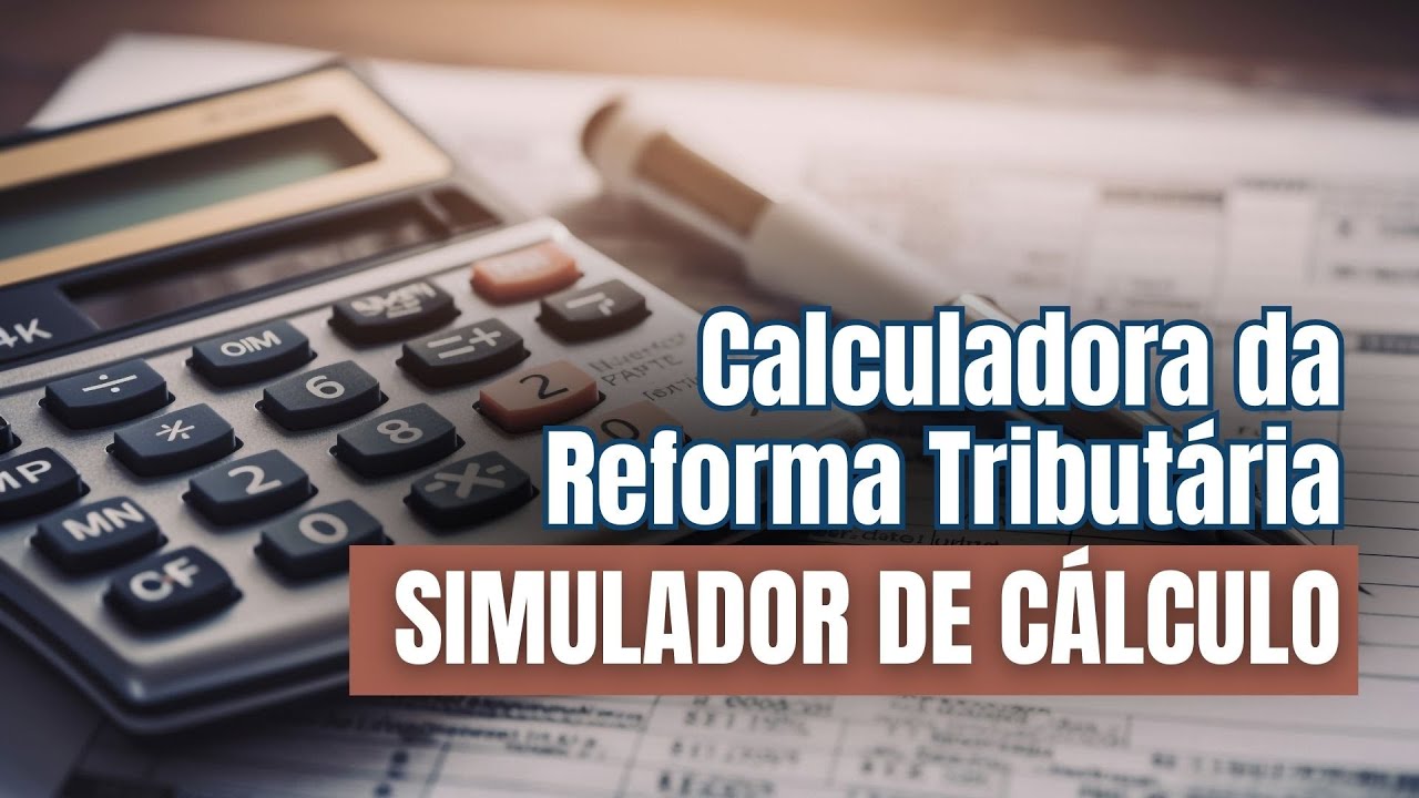CALCULADORA DA REFORMA TRIBUTÁRIA: SIMULADOR DE CÁLCULO - YouTube