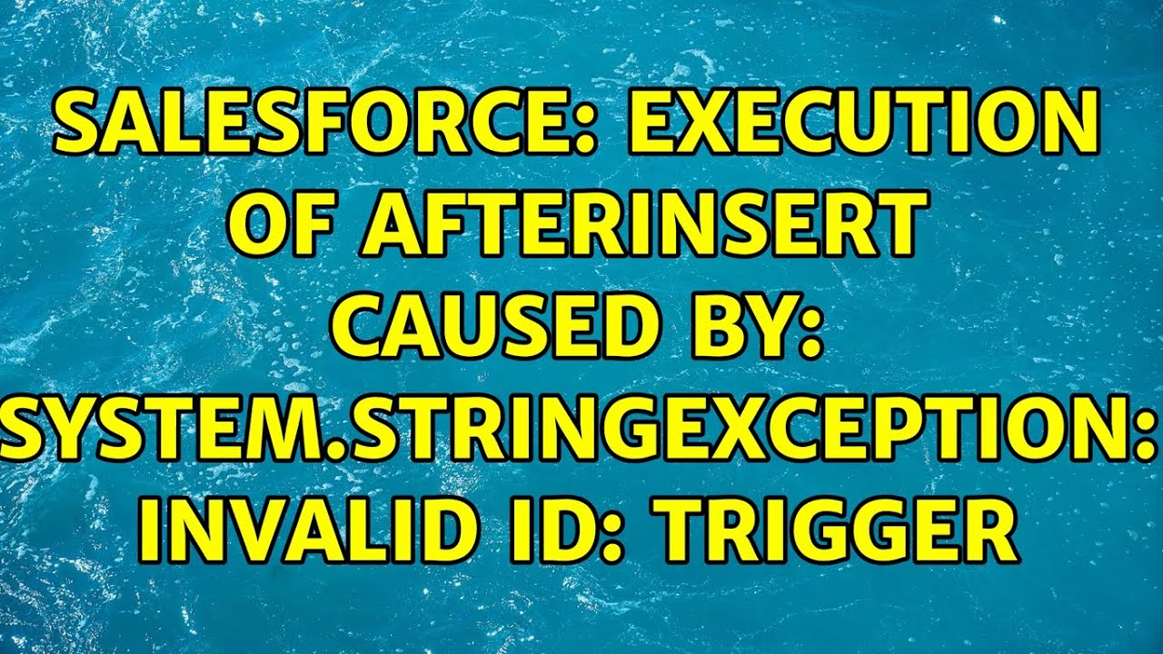 Salesforce Execution Of Afterinsert Caused By System Stringexception Invalid Id Trigger