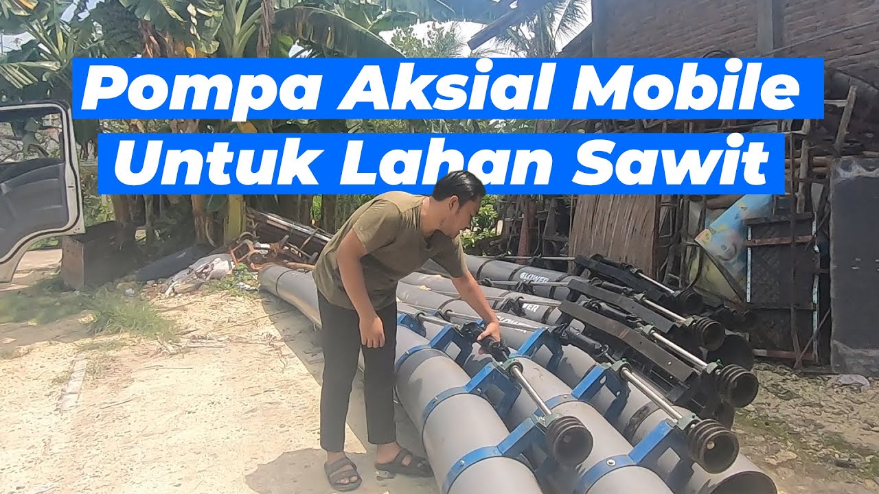 kirim pompa aksial mobile lahan sawit sumatra - YouTube