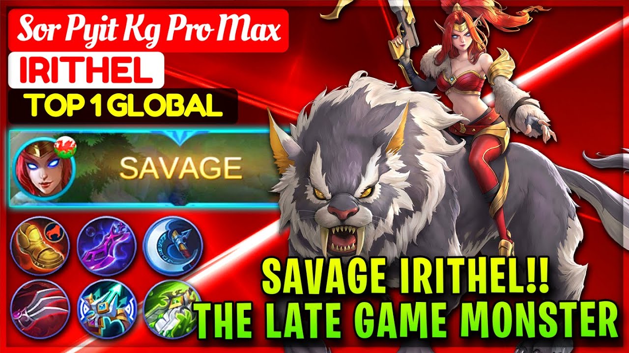 SAVAGE IRITHEL!!The Late Game Monster [ Top Global Irithel ] Sor Pyit ...