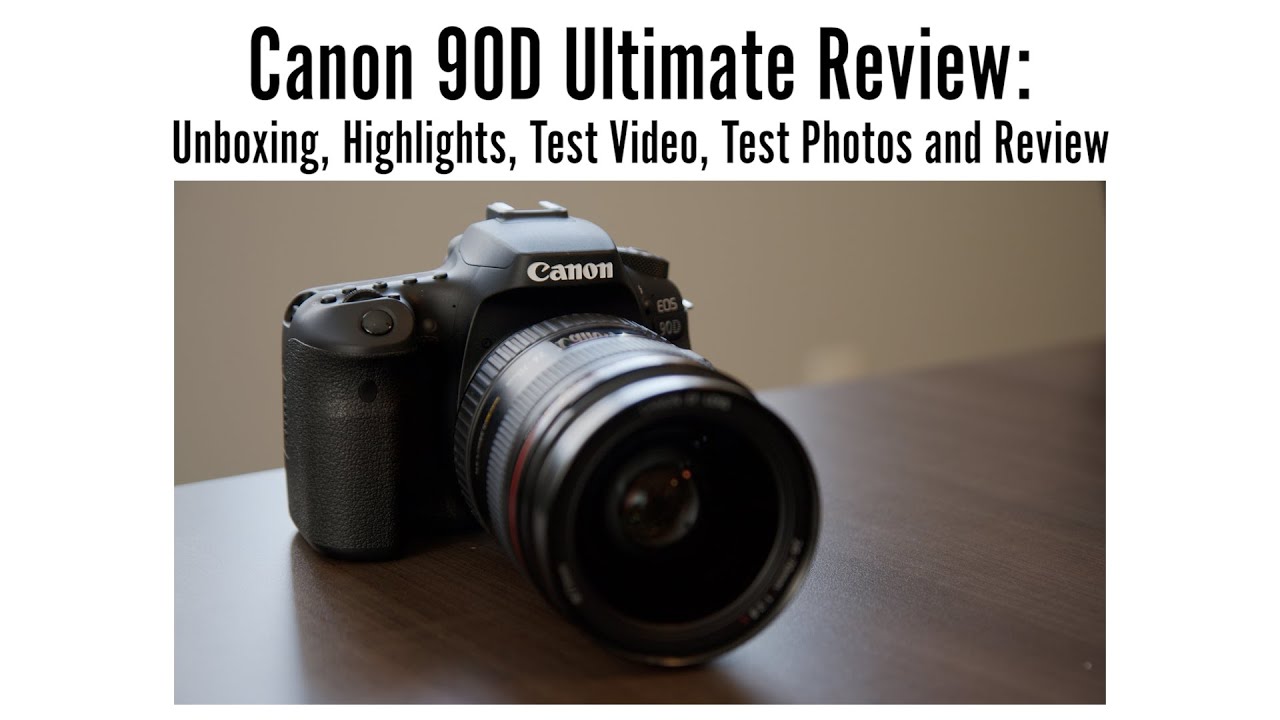 Canon 90D Ultimate Review - Unboxing, Overview, Test Video, Test Photos ...