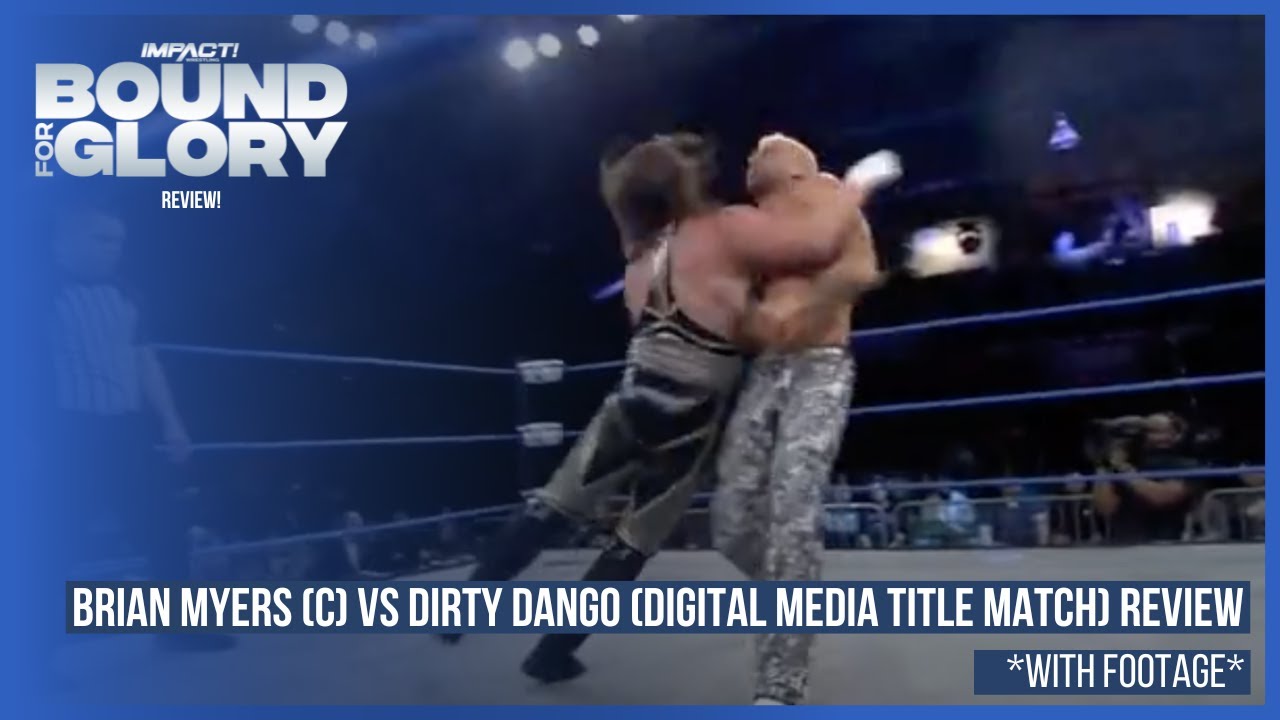 Brian Myers vs. Dirty Dango Review! Impact Wrestling Bound for Glory ...