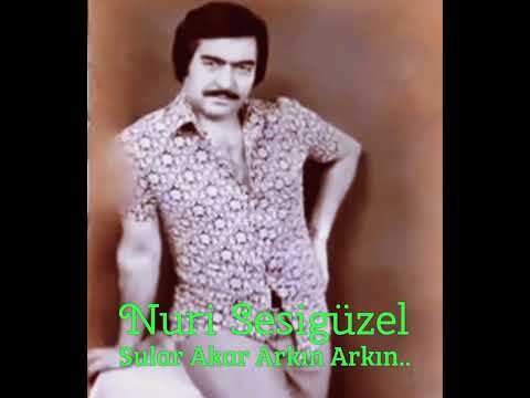 Nuri Sesigüzel..Sular Akar Arkın Arkın..