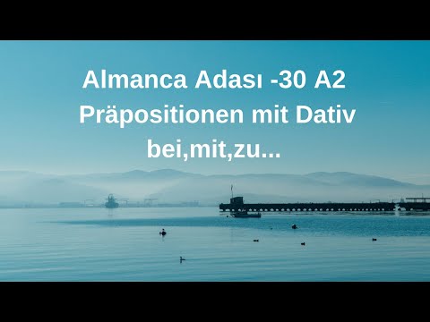 Almanca Adası -30 A2 Präpositionen mit Dativ bei,zu,mit... Konu Anlatımı ve Örnek Çözümleri