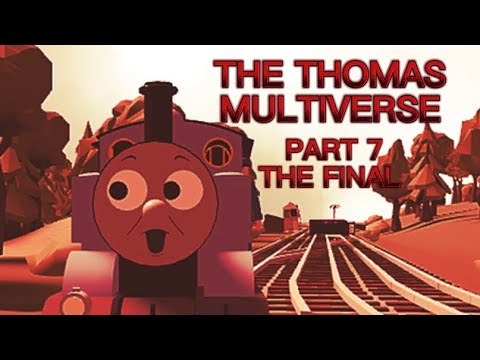THE THOMAS MULTIVERSE (Part 7) THE FINAL - YouTube