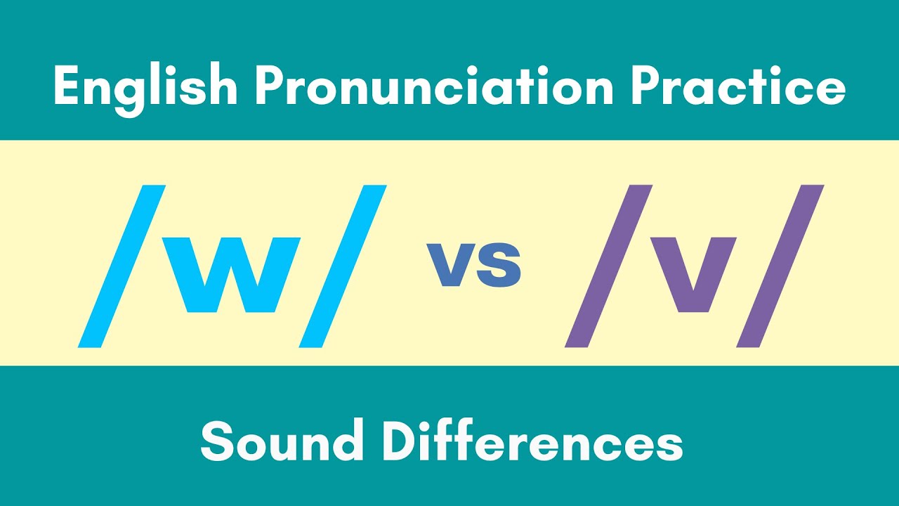 W Vs V Consonant Sounds American English Listening And Pronunciation