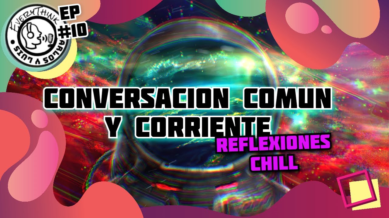Una CONVERSACIÓN COMÚN y CORRIENTE | EveryThink Podcast | Ep. 10 - YouTube