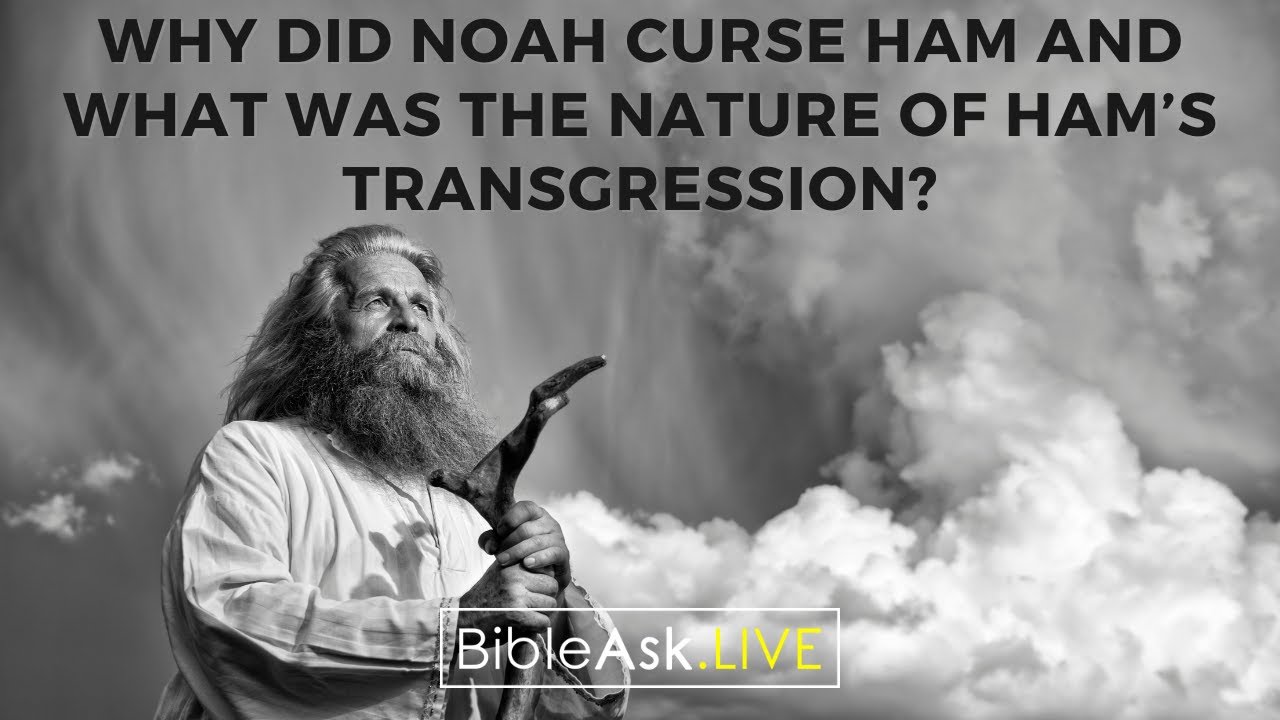 Why did Noah curse Ham and what was the nature of Ham’s transgression ...