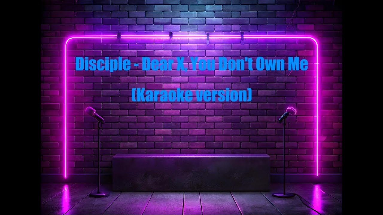 Disciple Dear X, you don't own me (karaoke version) - YouTube