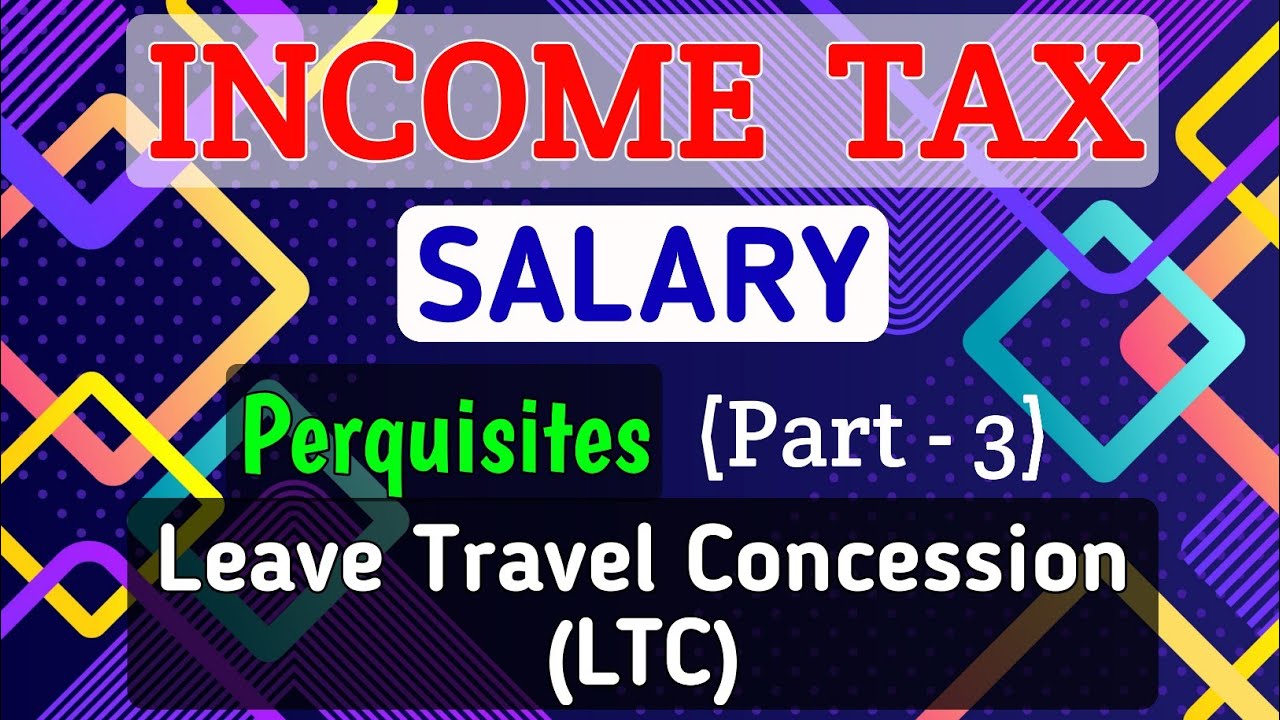 #7 SALARY || Perquisites (Part-3) | Leave Travel Concession (LTC ...