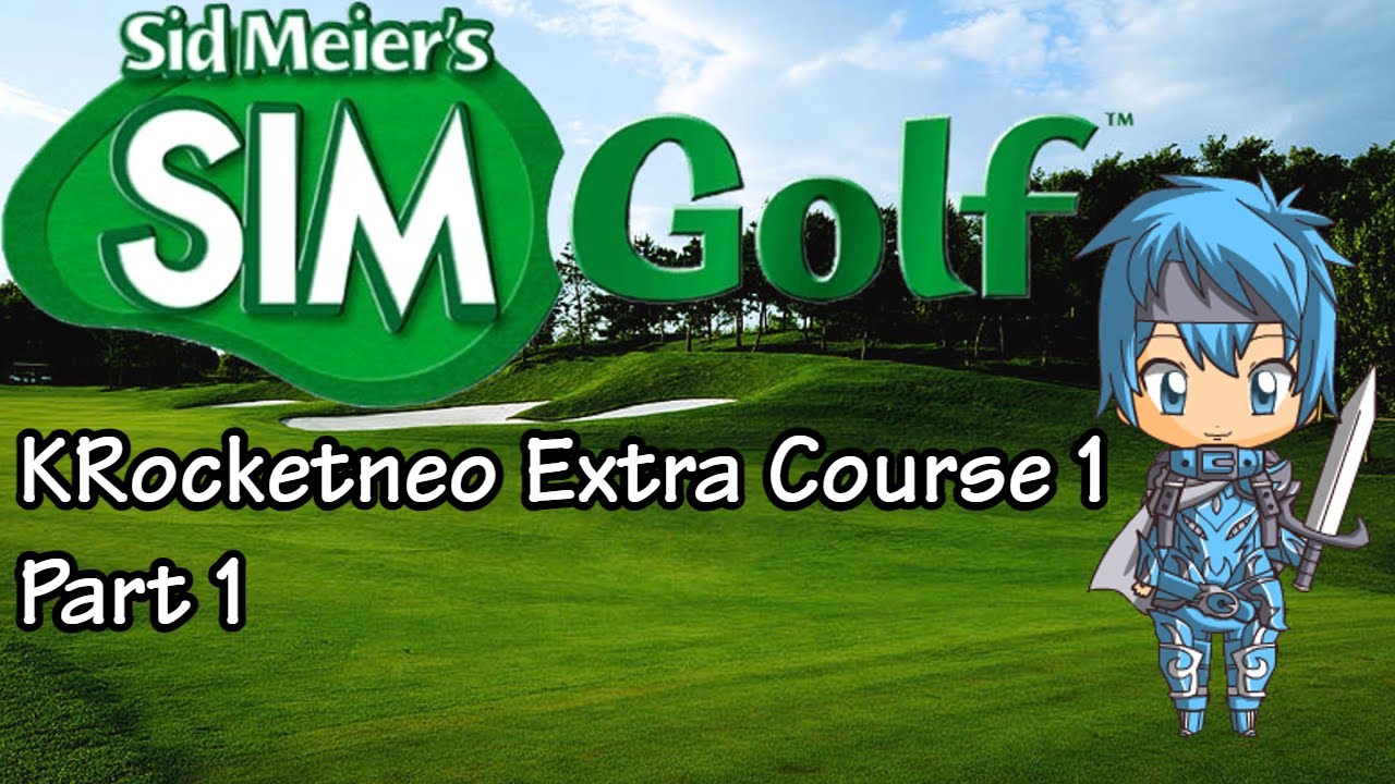 Sid Meier's Simgolf (PC) [KRocketneo Extra Course 1] - Part 1 - YouTube