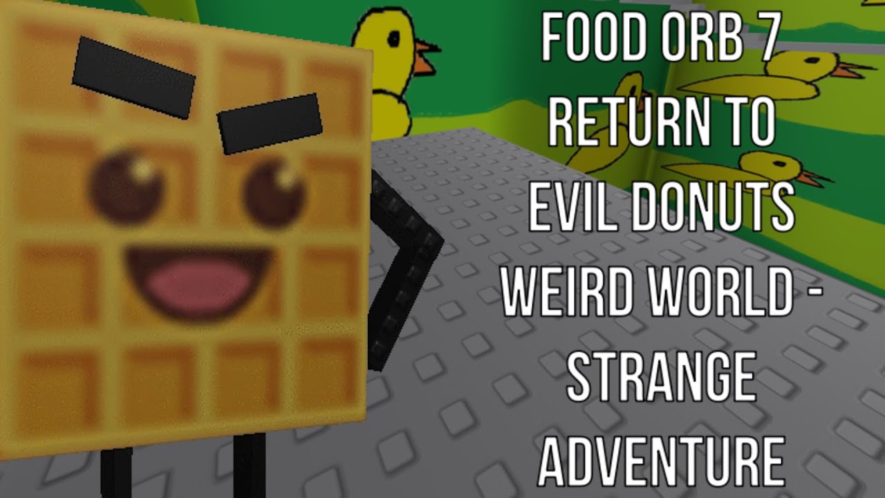 Roblox: Food Orb 7 Return To Evil Donuts Weird World - Strange ...