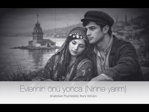 Evlərinin önü yonca - Ninnə yarım (Anatolian Psychedelic Rock Version)