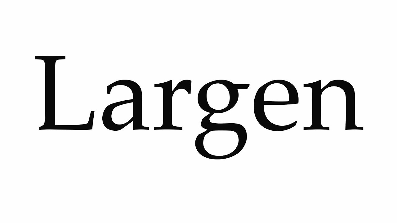 How to Pronounce Largen - YouTube