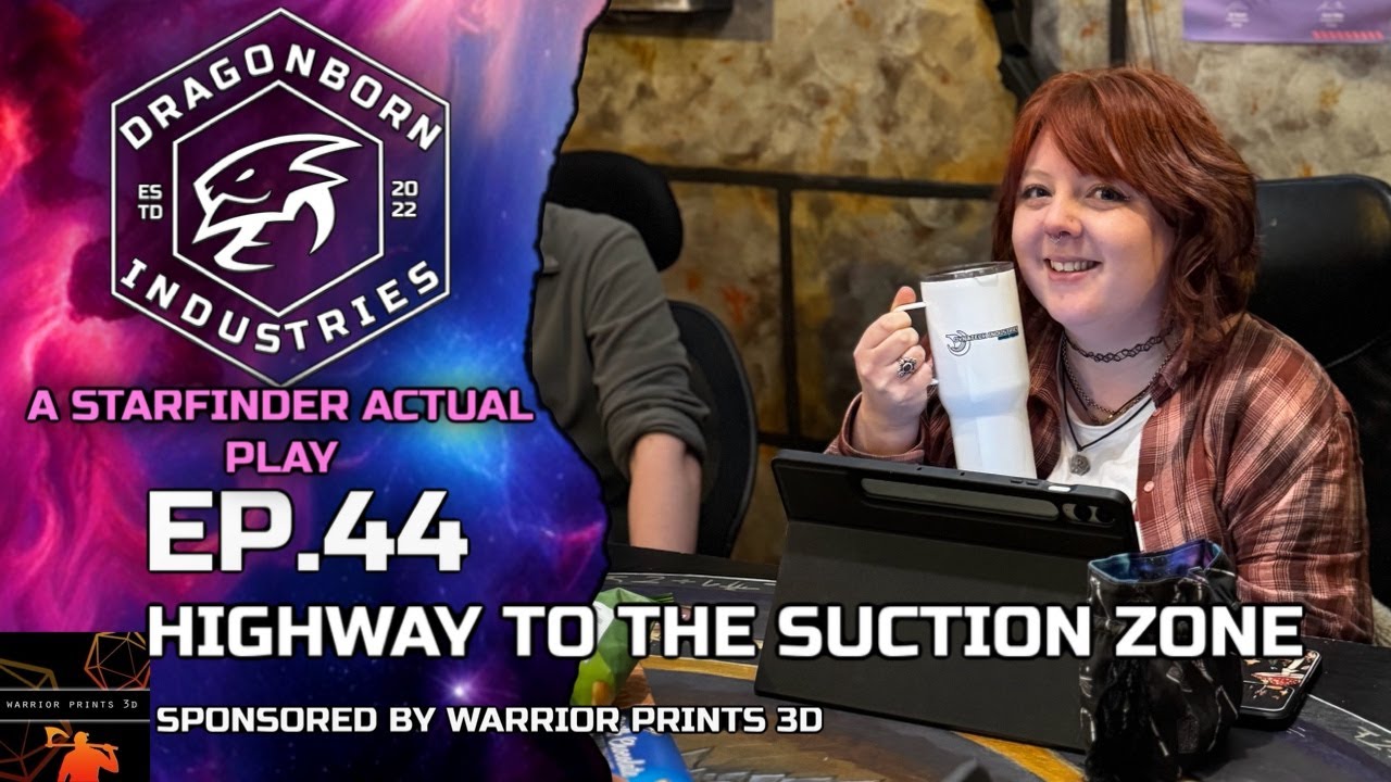 Highway To The Suction Zone |Dragonborn Industries | Campaign 1, Episode 44 | Starfinder Actual ...