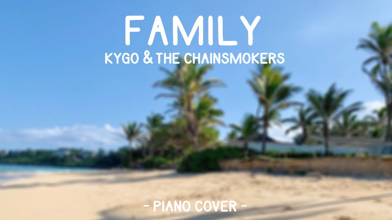 Family (Kygo & The Chainsmokers) - Piano Cover - YouTube