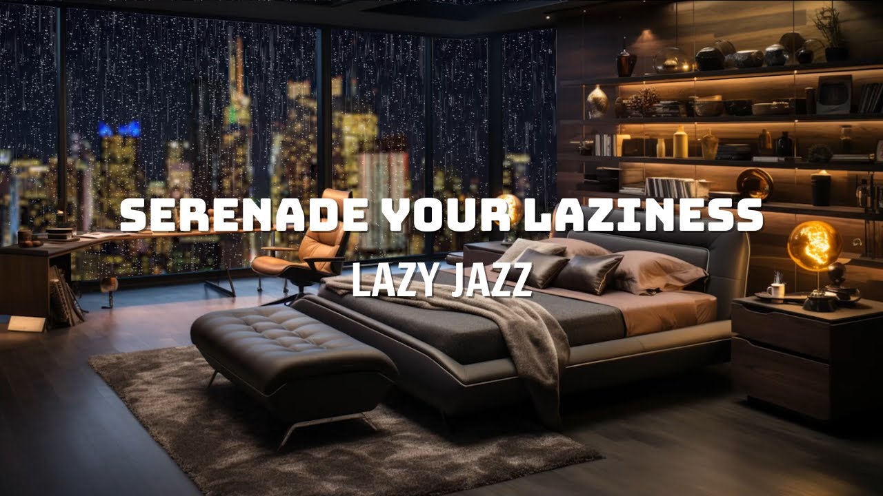 Serenade Your Laziness with Smooth Jazz l Three Hours of Pure ...