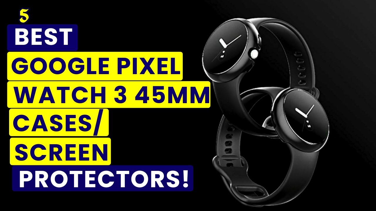 Best Google Pixel Watch 3 Cases/Screen Protectors!🔥🔥 45mm - YouTube