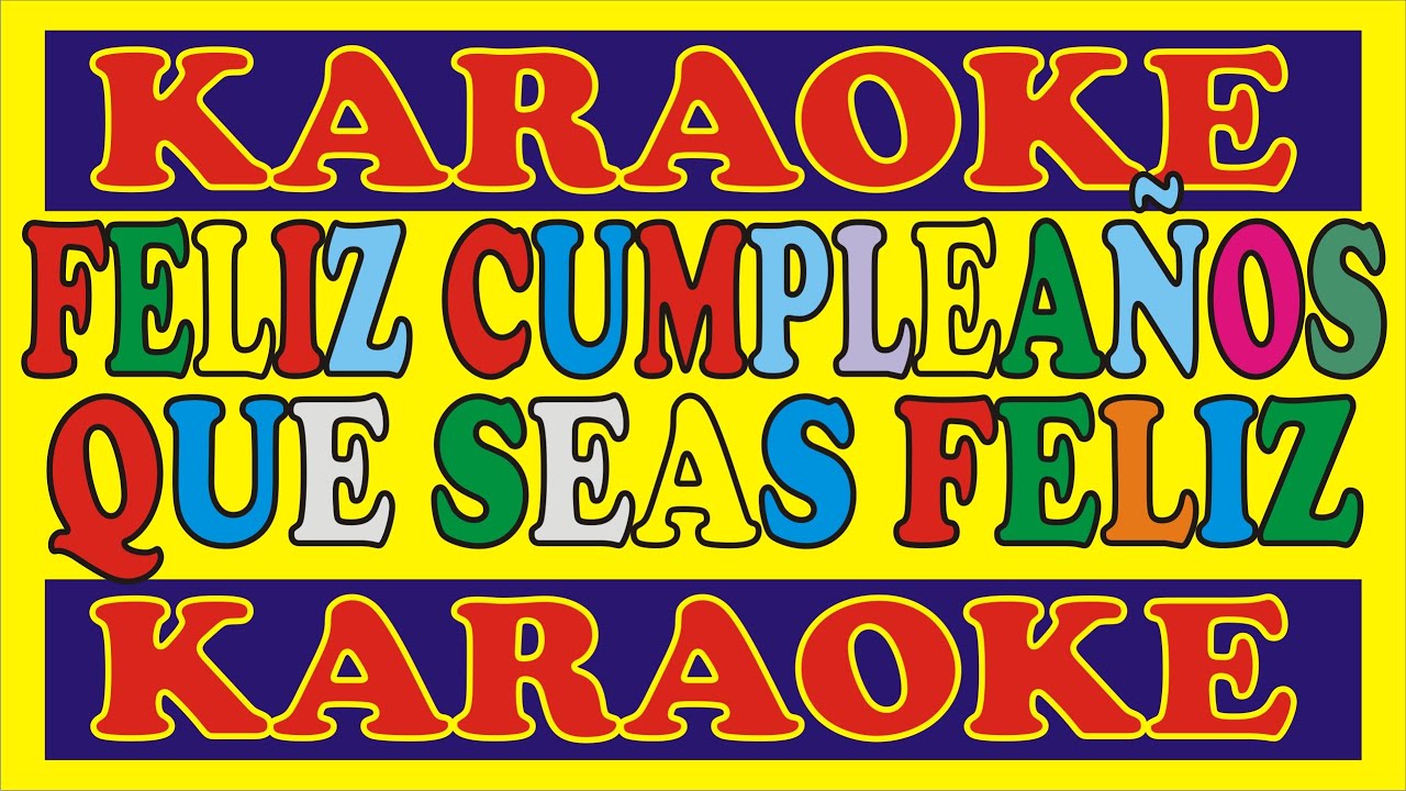 FELIZ CUMPLEAÑOS - QUE SEAS FELIZ - KARAOKE - CANCIONES DE CUMPLEAÑOS Y ...