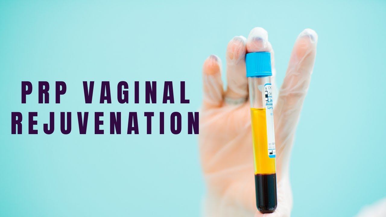 Platelet-rich plasma (PRP) for Vaginal Rejuvenation - YouTube