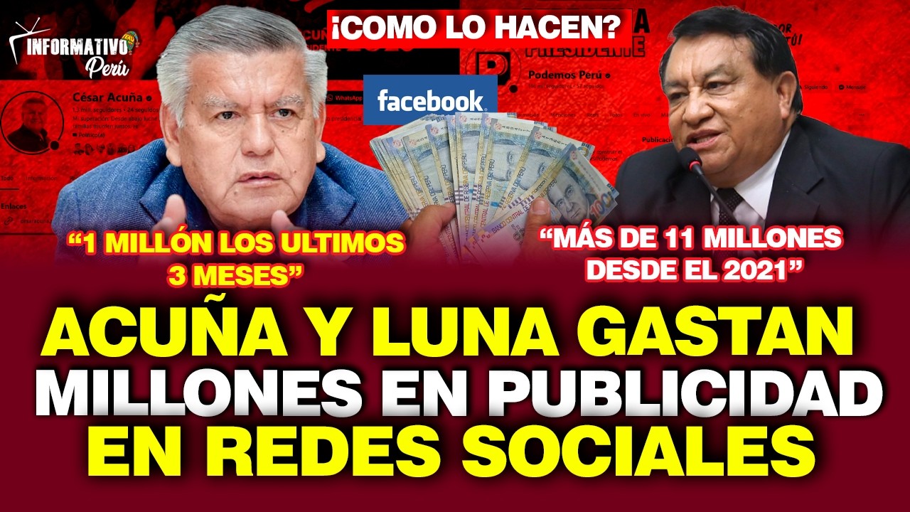 ACUÑA Y PEPE LUNA GASTAN MILLONES EN SU CAMPAÑA POLÍTICA EN REDES ...