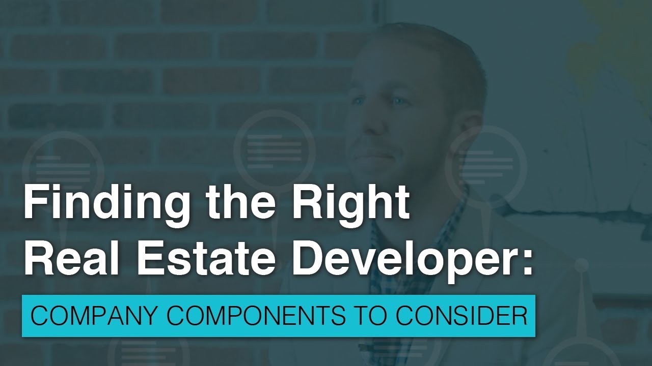Finding the Right Real Estate Developer: Company Components to Consider ...