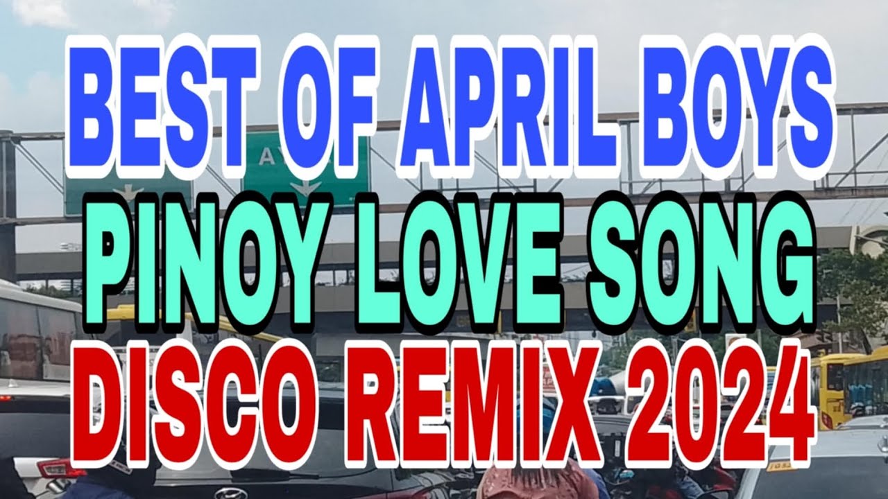 #1k NEW BEST OF APRIL BOYS ] PINOY LOVE SONG ] DISCO REMIX 2024 # ...