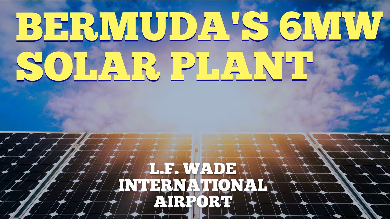 Bermuda's first 6 MW Solar Plant at the L.F. Wade International Airport ...
