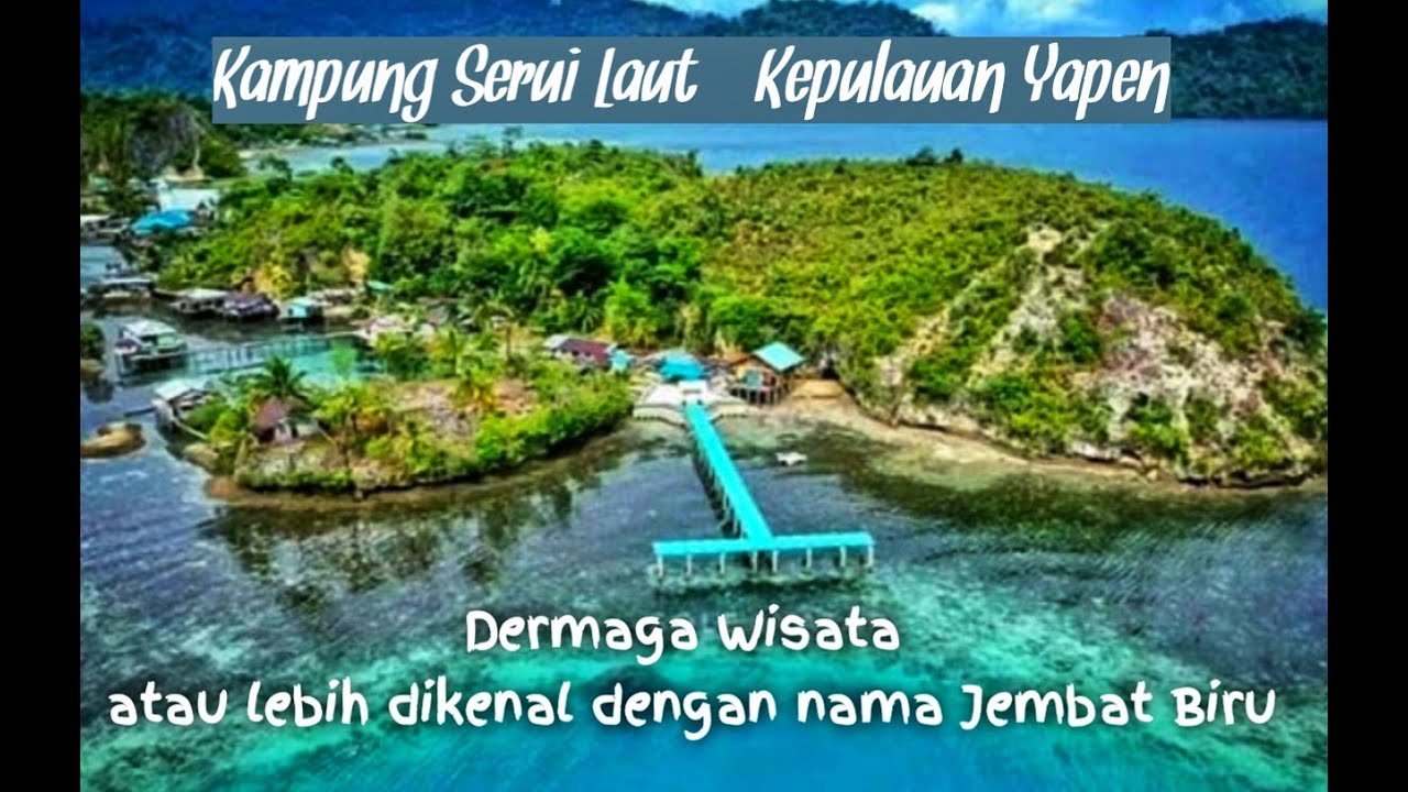 DERMAGA WISATA /JEMBATAN BIRU SERUI_KAMPUNG SERUI LAUT_ KEPULAUAN YAPEN ...